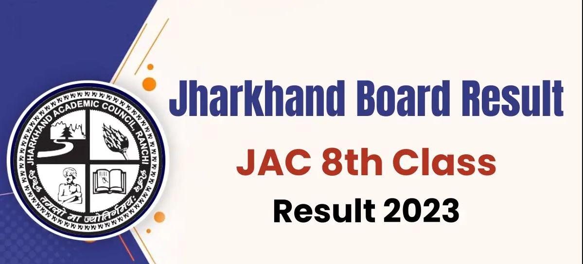 JAC class 8th Result 2023 Update : JAC has declared the result of JAC ...
